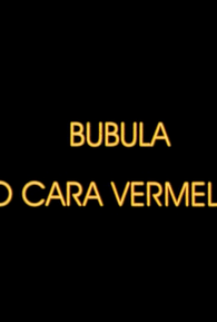 Bubula, o Cara Vermelha: curta de 1999 - Filmow