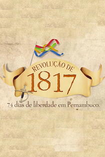 Revolução de 1817 - 74 dias de liberdade em Pernambuco - 2018 | Filmow