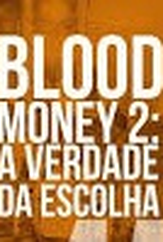 Blood Money 2: A Verdade da Escolha - 2 de Maio de 2019 | Filmow